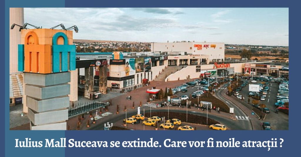 Iulius Mall Suceava se extinde. Care vor fi noile atracții ? » Bucowina ...